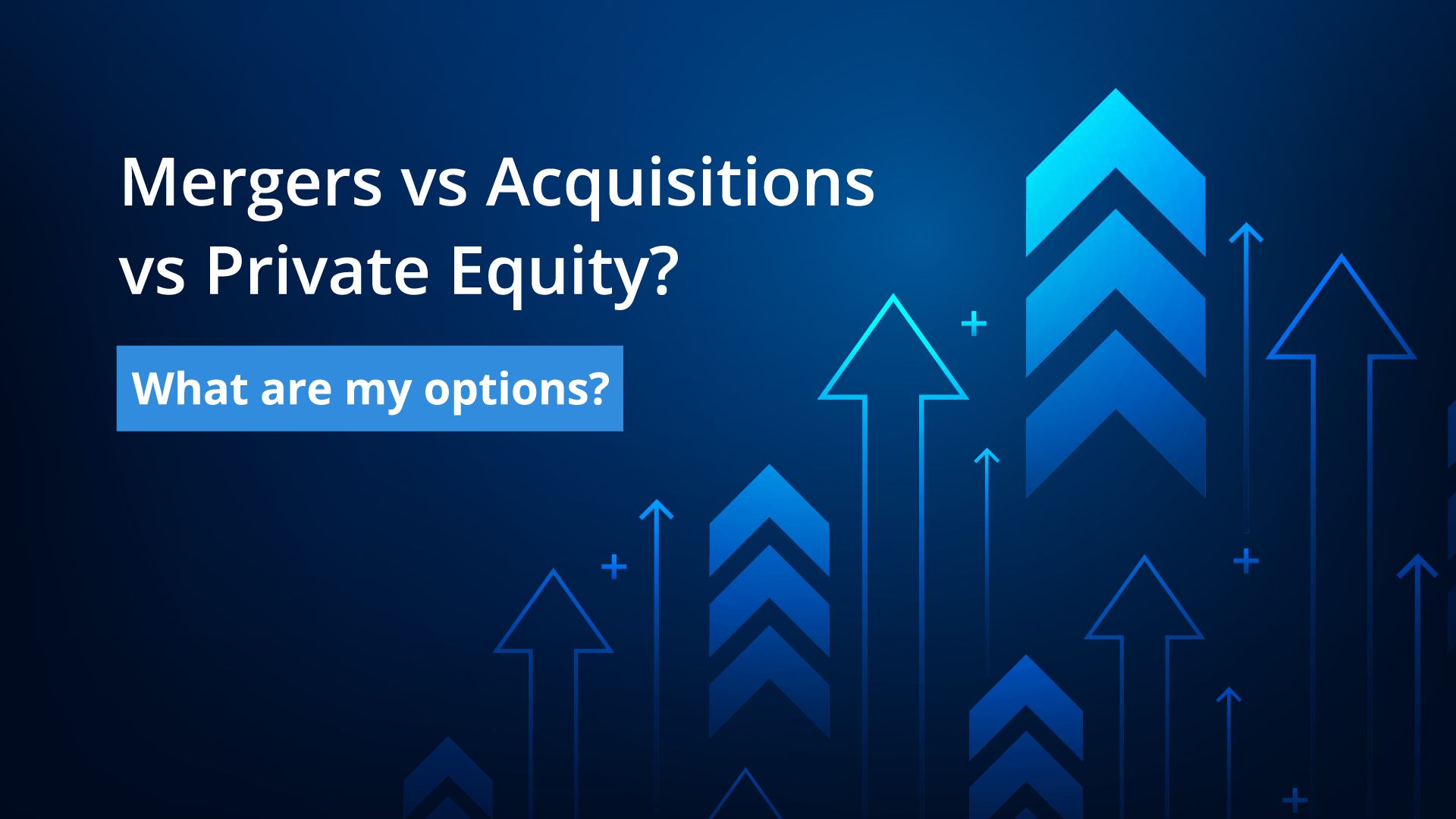 Mergers vs Acquisitions vs Private Equity? Mergers vs Acquisitions vs Private Equity?
